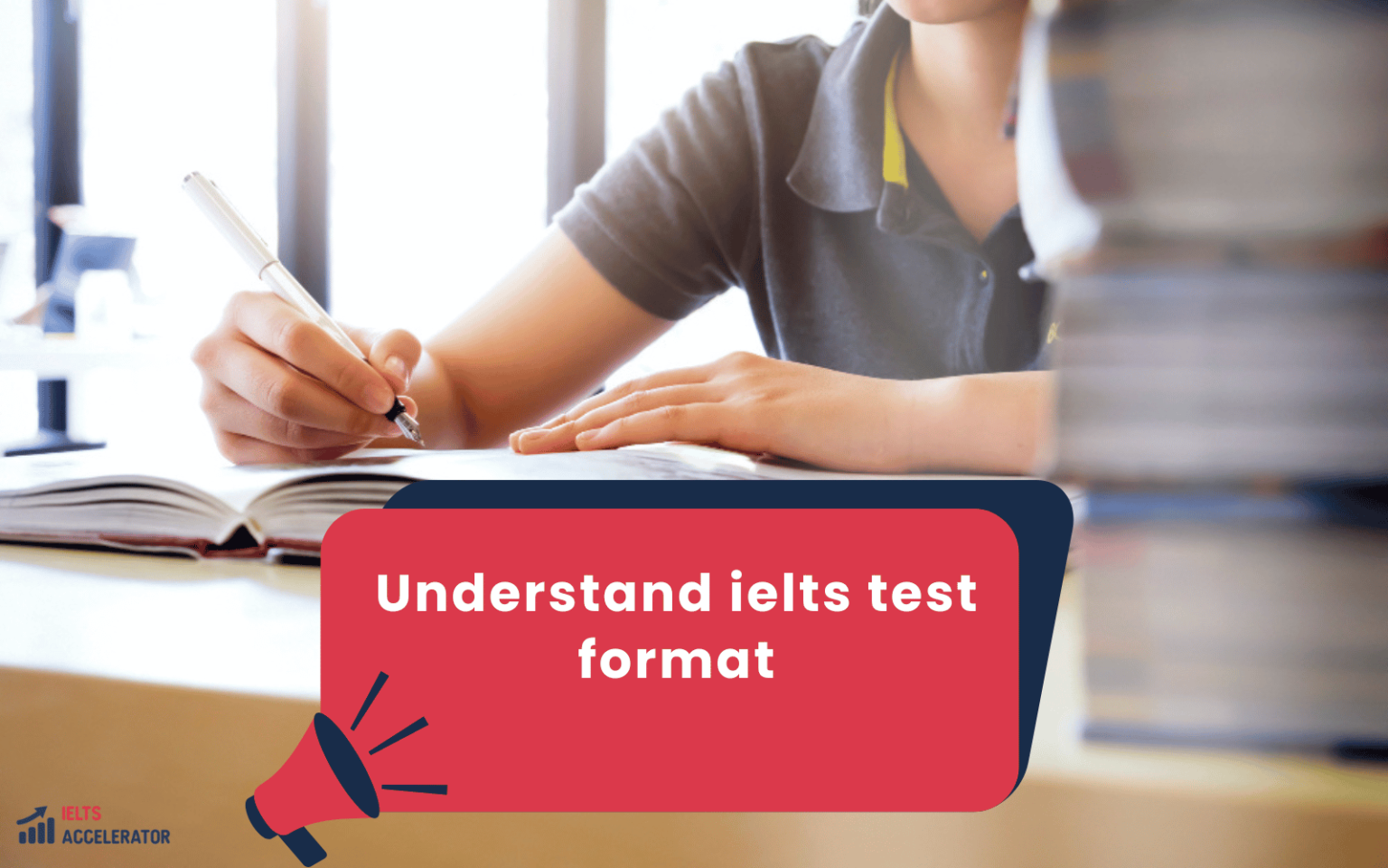 Understanding The IELTS Test Format - IELTS Accelerator